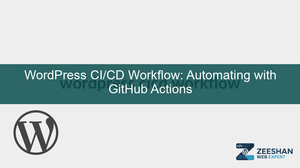 WordPress CI/CD Workflow: Automating with GitHub Actions - Zeeshan Web ...